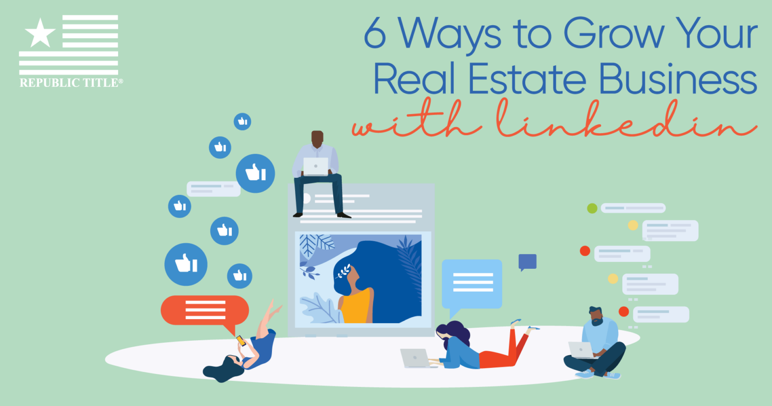 6 Ways To Grow Your Real Estate Business By Using LinkedIn - Republic Title