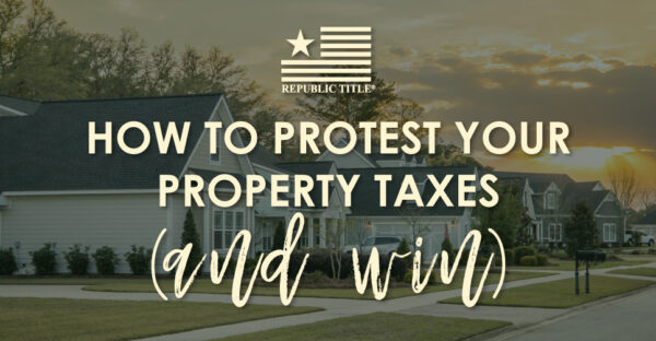 How to Protest Your Property Taxes (and Win) - Republic Title