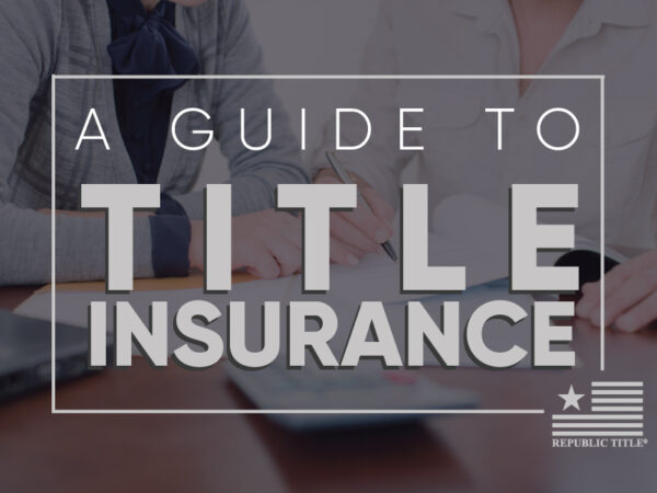 A Guide To Title Insurance - Republic Title